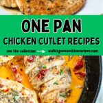 One Pan Chicken Cutlet Recipes - Walking On Sunshine Recipes