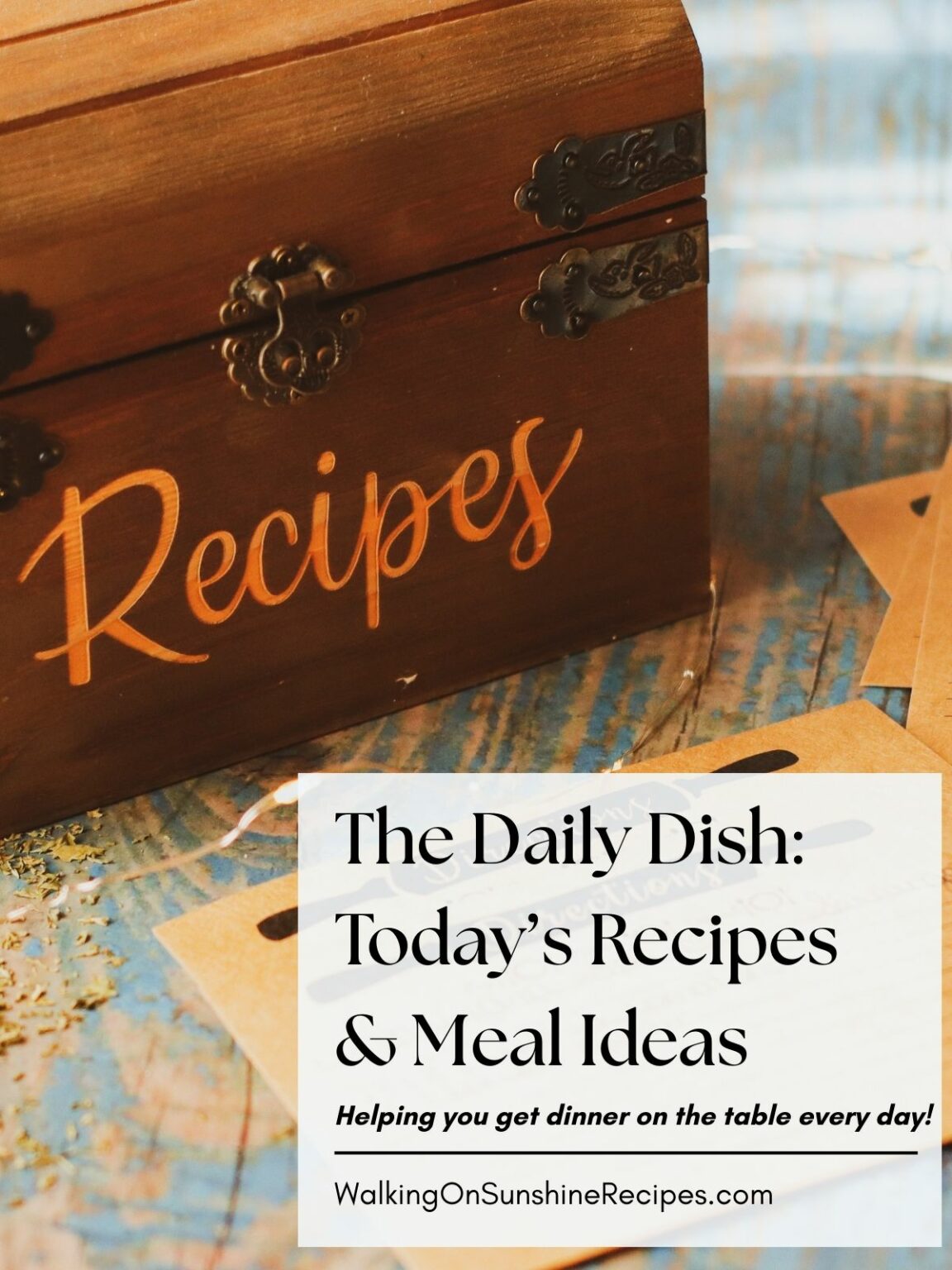 The Daily Dish: Today’s Recipes & Meal Ideas - Walking On Sunshine Recipes
